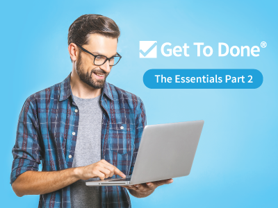 Help Articles: The Essentials Part Two - Get To Done